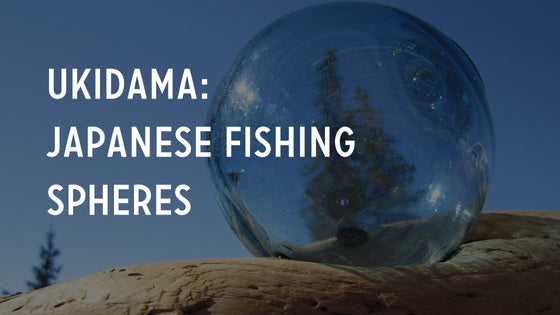 Ukidama: Japanese Fishing Spheres on Haida Gwaii - Crystal Cabin Gallery